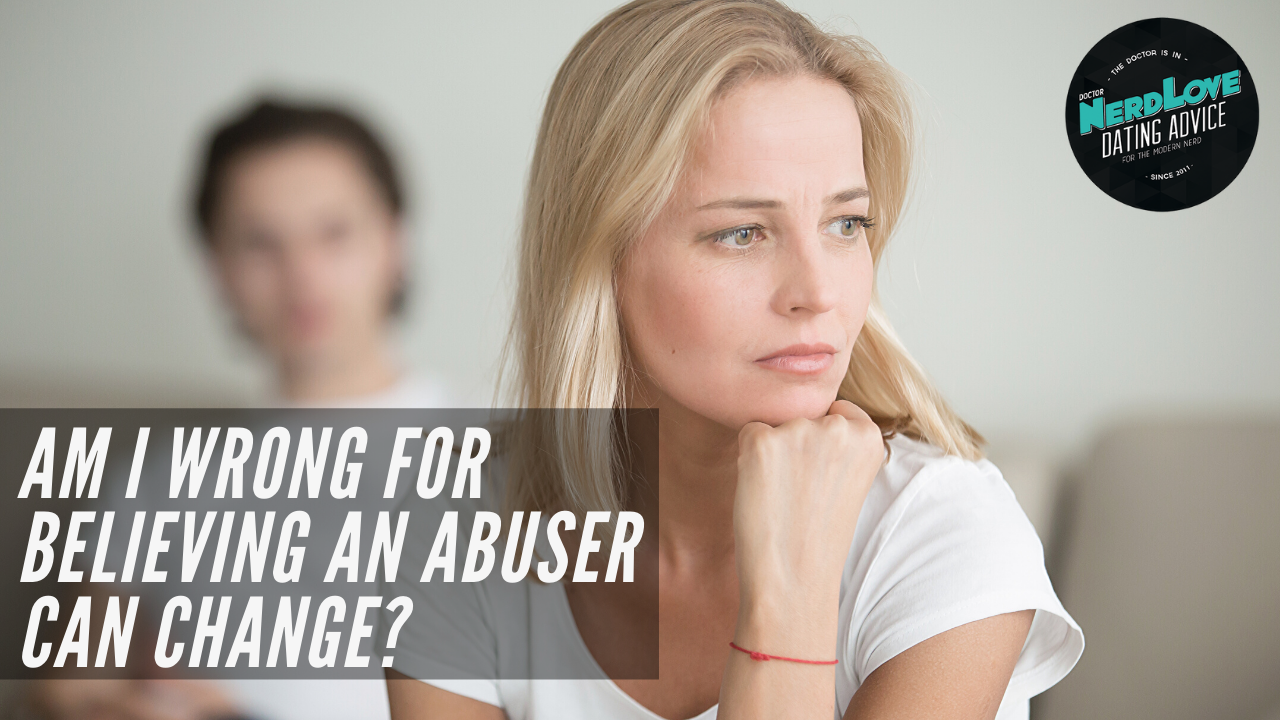 Am I A Bad Person For Believing That An Abuser Can Change? - Paging Dr ...