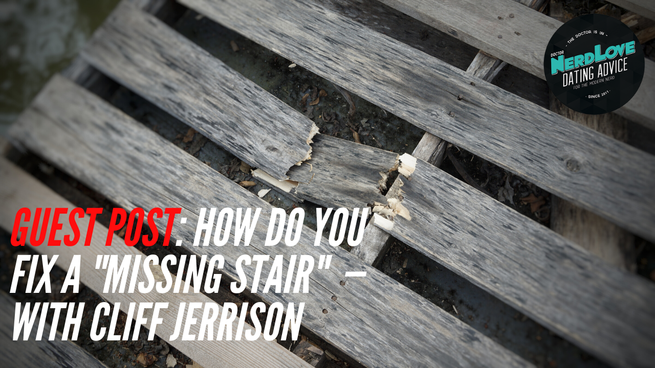 Fixing The Missing Stair — With Cliff Jerrison - Paging Dr. NerdLove