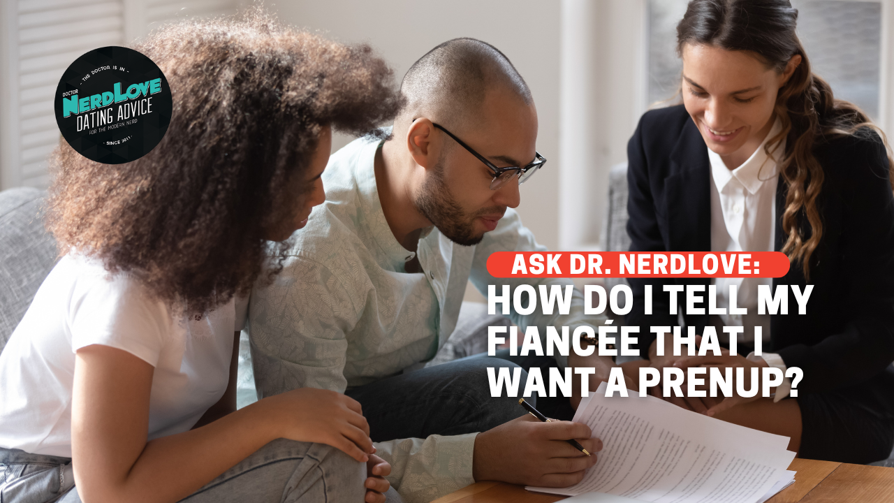 How Do I Tell My Fiancée That I Want a Prenup? - Paging Dr. NerdLove