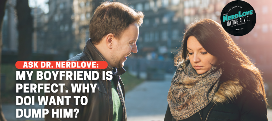 Why Don't I Like My Perfect Boyfriend? - Paging Dr. NerdLove