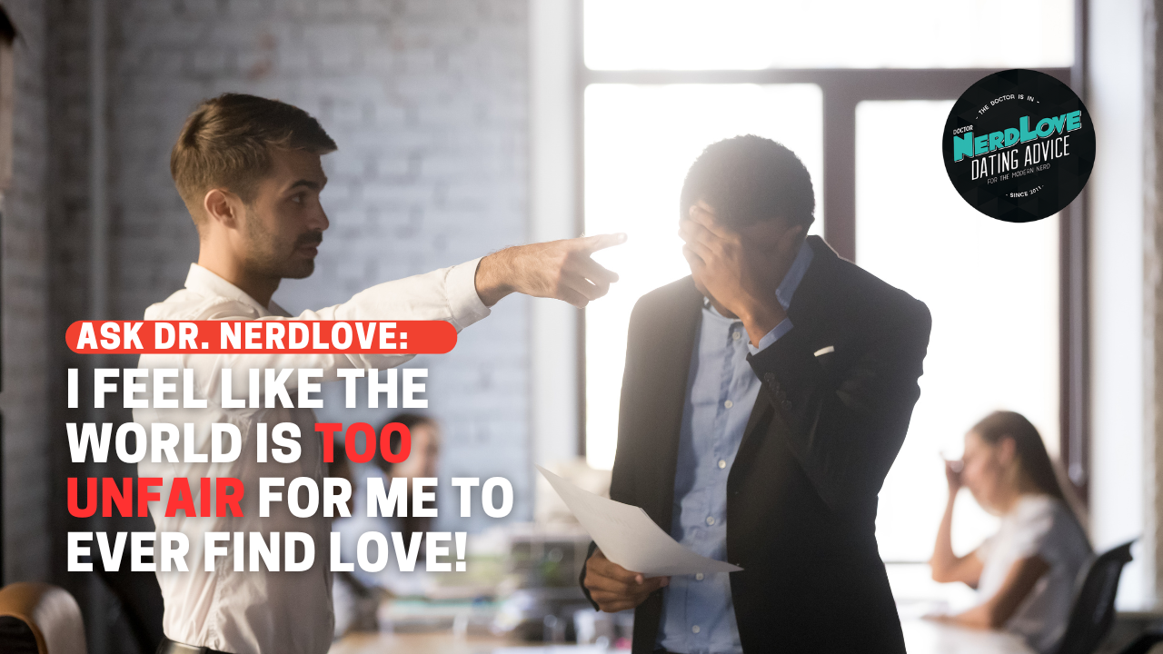 I Feel Like the World Is Too Unjust For Me To Ever Find Love! - Paging ...