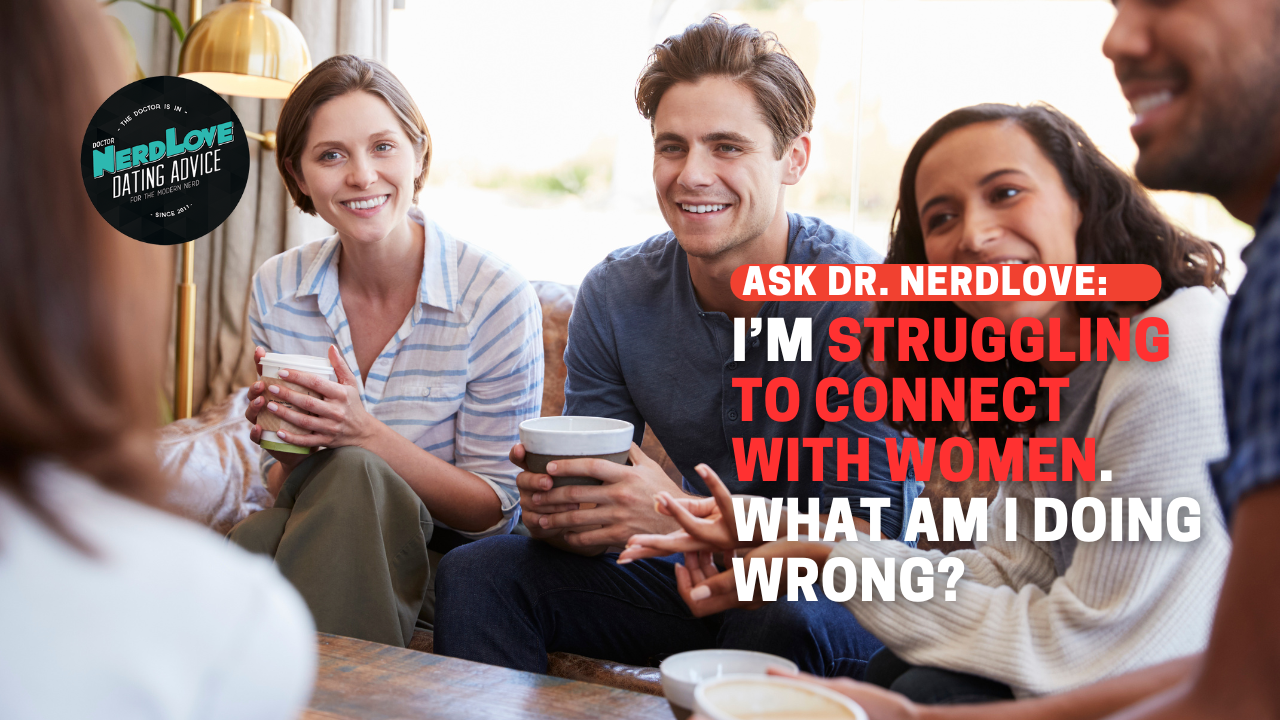 I'm Struggling To Connect With Women. What Am I Doing Wrong? - Paging ...